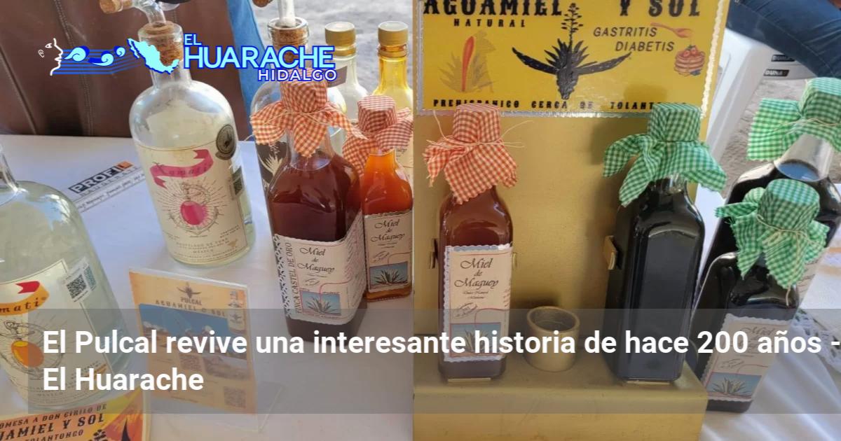 El Pulcal revive una interesante historia de hace 200 años - El Huarache