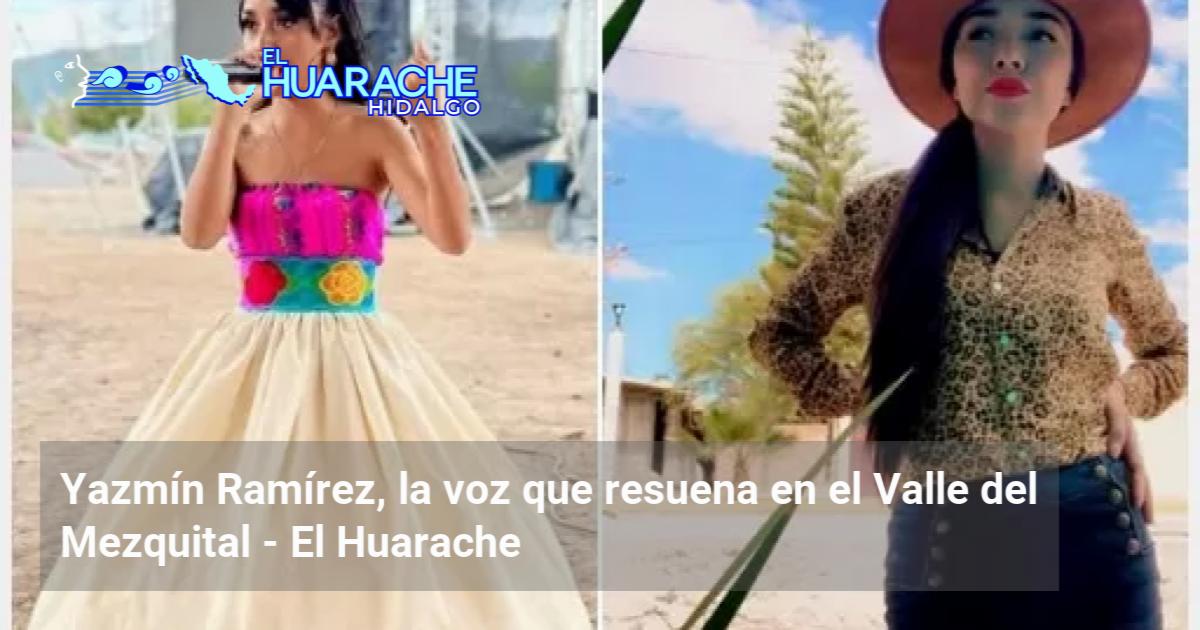 Yazmín Ramírez, la voz que resuena en el Valle del Mezquital - El Huarache